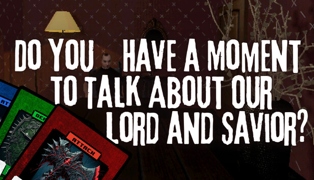 30+ games like Do You Have a Moment to Talk About Our Lord and Savior ...